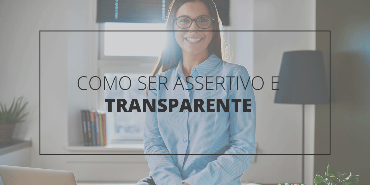 Como Ser Assertivo e Transparente - Blog Baldoino Rech